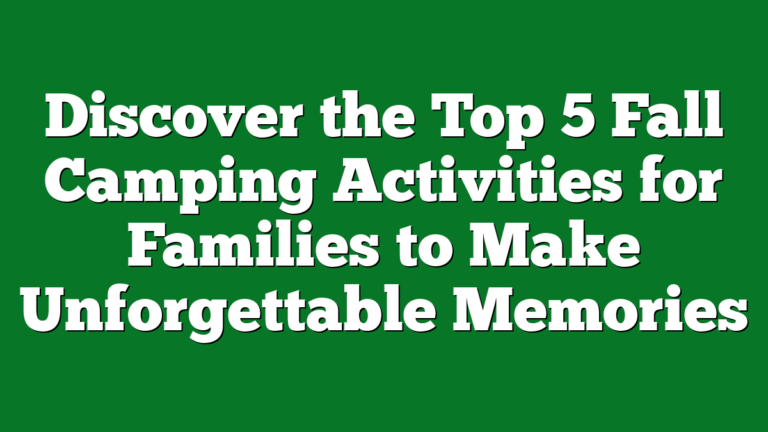 Discover The Top 5 Fall Camping Activities For Families To Make ...