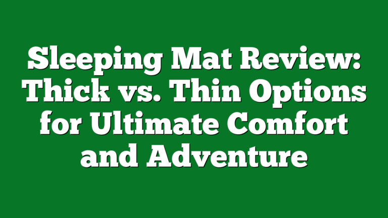 Sleeping Mat Review: Thick Vs. Thin Options For Ultimate Comfort And ...