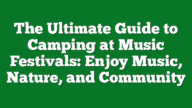 The Ultimate Guide To Camping At Music Festivals: Enjoy Music, Nature ...