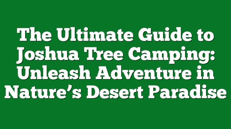 The Ultimate Guide To Joshua Tree Camping: Unleash Adventure In Nature ...
